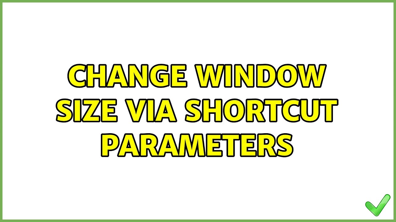 Change Window Size Via Shortcut Parameters YouTube change-window-size-via-shortcut-parameters-youtube