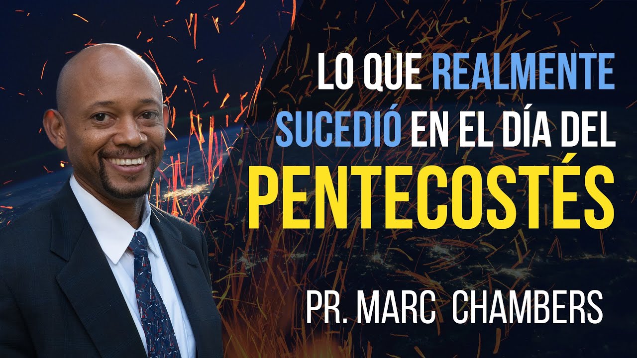 Pr. Marc Chambers - Lo Que Realmente Sucedió en el Día del Pentecostés ...