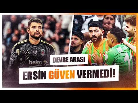 Beşiktaş - Alanyaspor Devre Arası | Ersin’e Büyük Tepki | Güven Yalçın Durdurulamadı | Oh ve Orkun