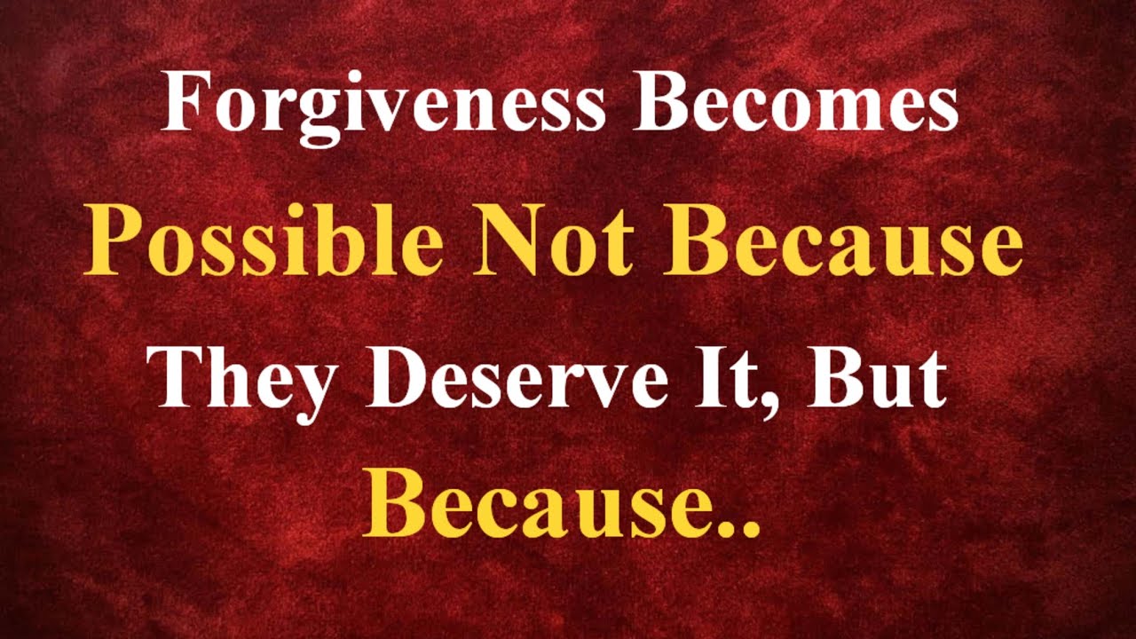 Forgiveness Becomes Possible Not Because They Deserve It, But Because ...