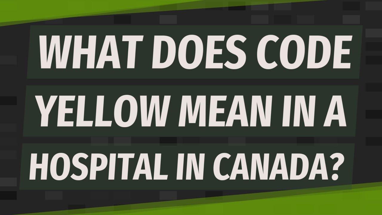 What Does Code Yellow Mean In A Hospital In Canada YouTube