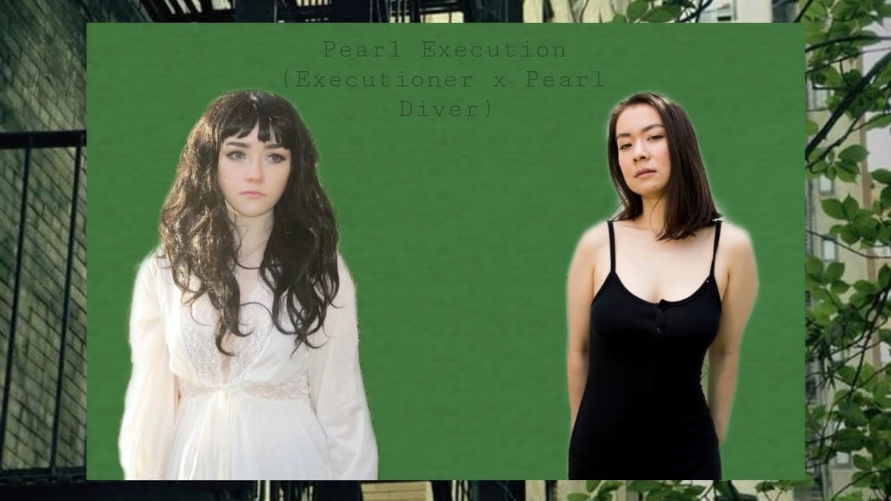 Pearl Execution (Pearl Diver x Executioner; Nicole Dollanganger, Mitski ...