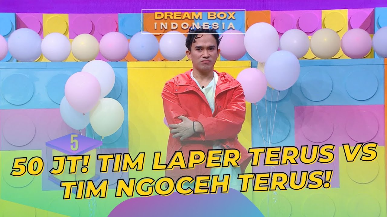 50 JT! Tim Laper Terus VS Tim Ngoceh Terus! | DREAM BOX INDONESIA (25/9 ...