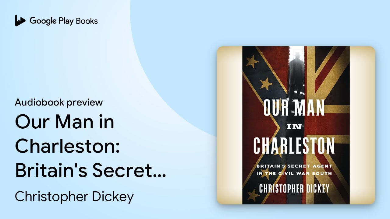 Our Man in Charleston: Britain's Secret Agent… by Christopher Dickey ...