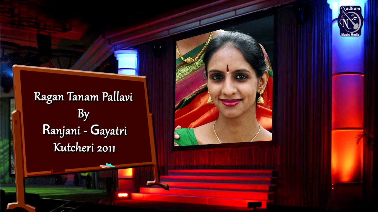 Ragam Tanam Pallavi | Ranjani Gayatri | Kutcheri 2011 - YouTube