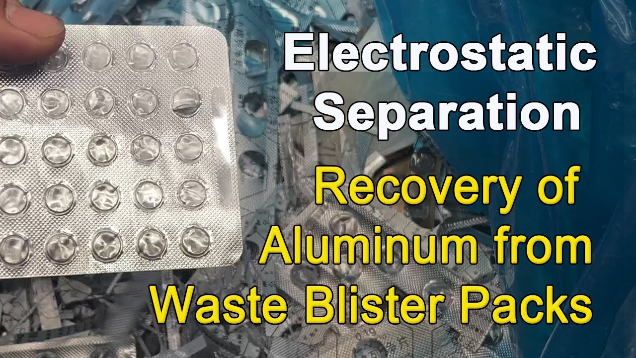 Electrostatic Separation: An Effective Way to Separate Aluminium Foil from Waste Blister Packs ...