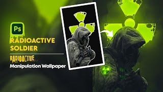 Radioactive Soldier, Radioactive Manipulation Wallpaper Speed Art | Photoshop