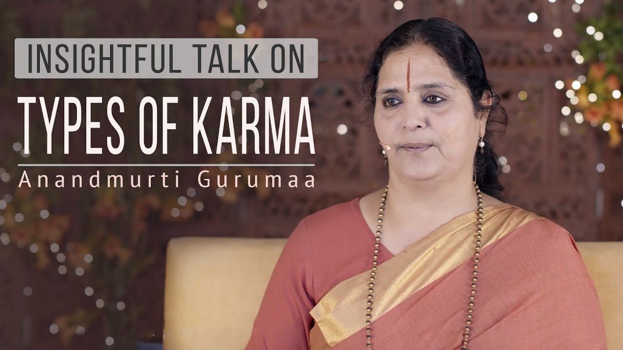 Insightful talk on the Types of Karma | Anandmurti Gurumaa (With ...