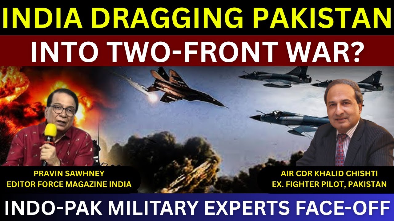 India Dragging Pakistan Into Two Front War | Pravin Sawhney vs Air Cdr ...