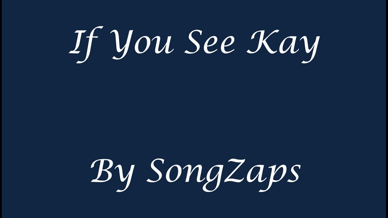 Funny Song: If You See Kay - YouTube