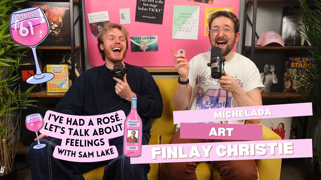 EP 61 - Micheladas & Art with Finlay Christie | I've Had A Rosé, Let's ...