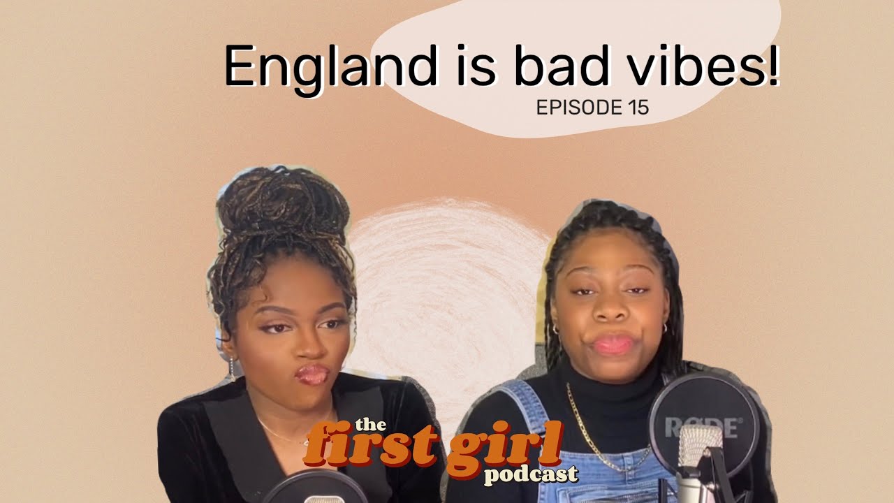 England is Bad Vibes! | Ep. 15 | the first girl podcast - YouTube