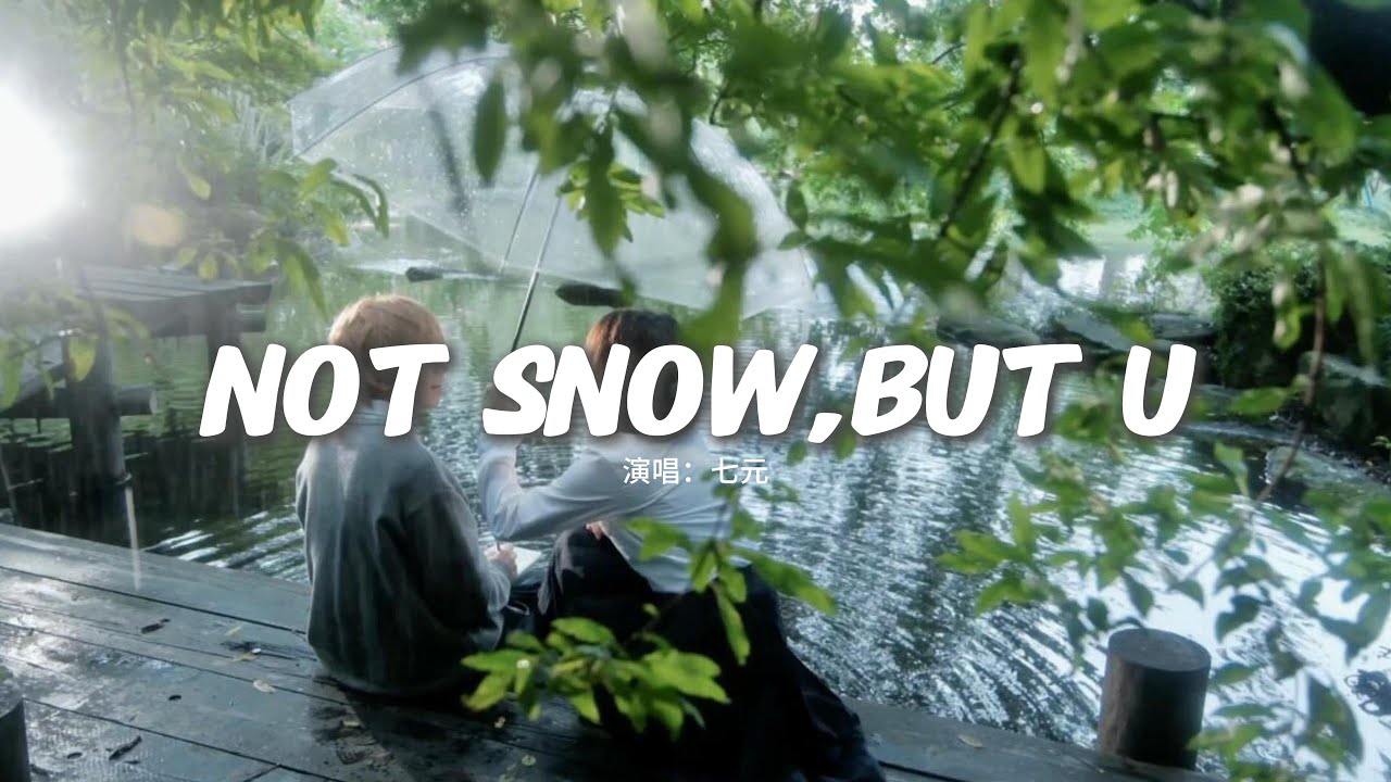 七元 - Not snow,but U（《我期待的不是雪》英文版）『What I want is not the snow，But in ...