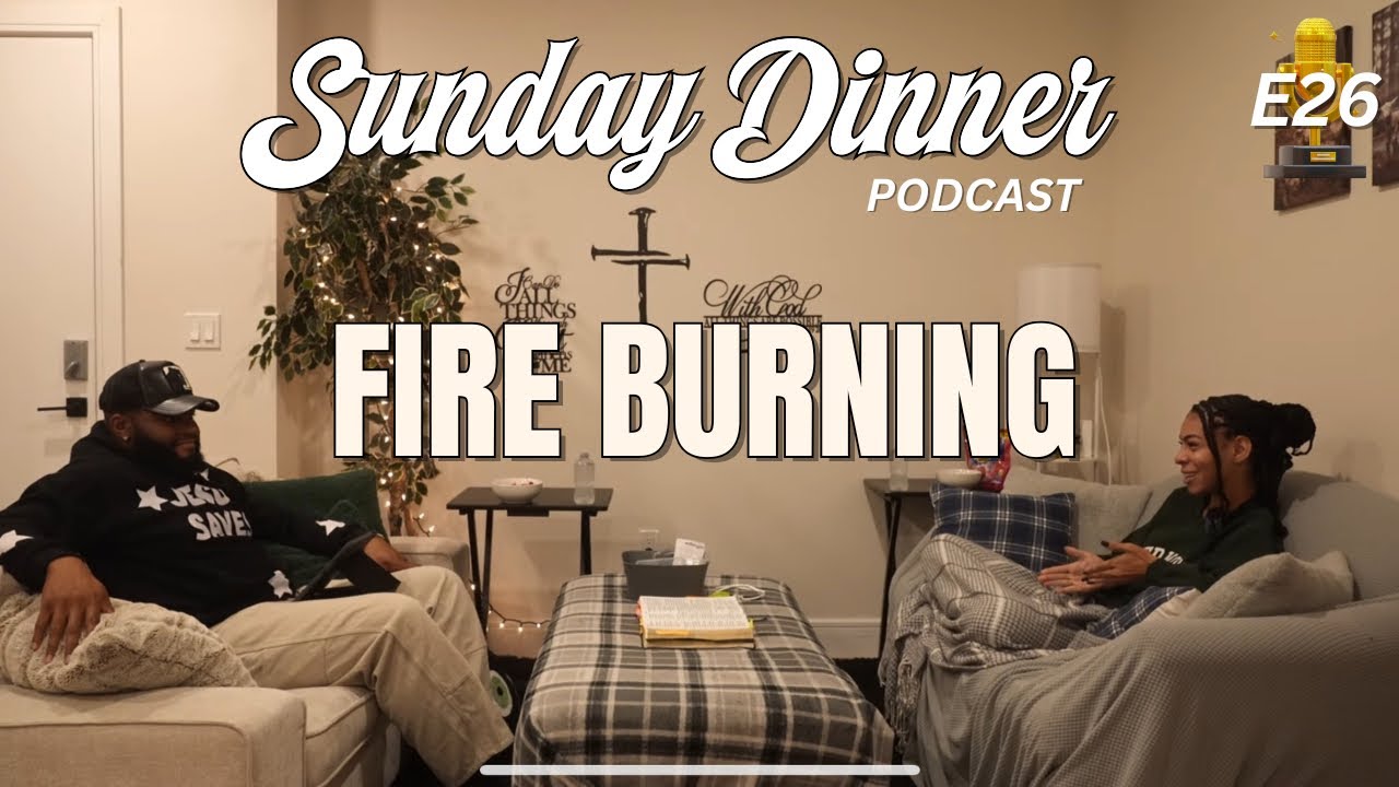Fire Burning | Sunday Dinner Podcast - YouTube