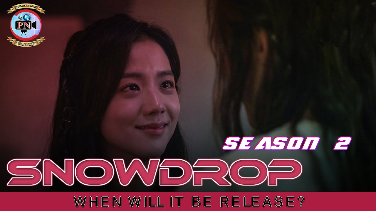 Snowdrop Season 2: When Will It Be Release? - Premiere Next - YouTube