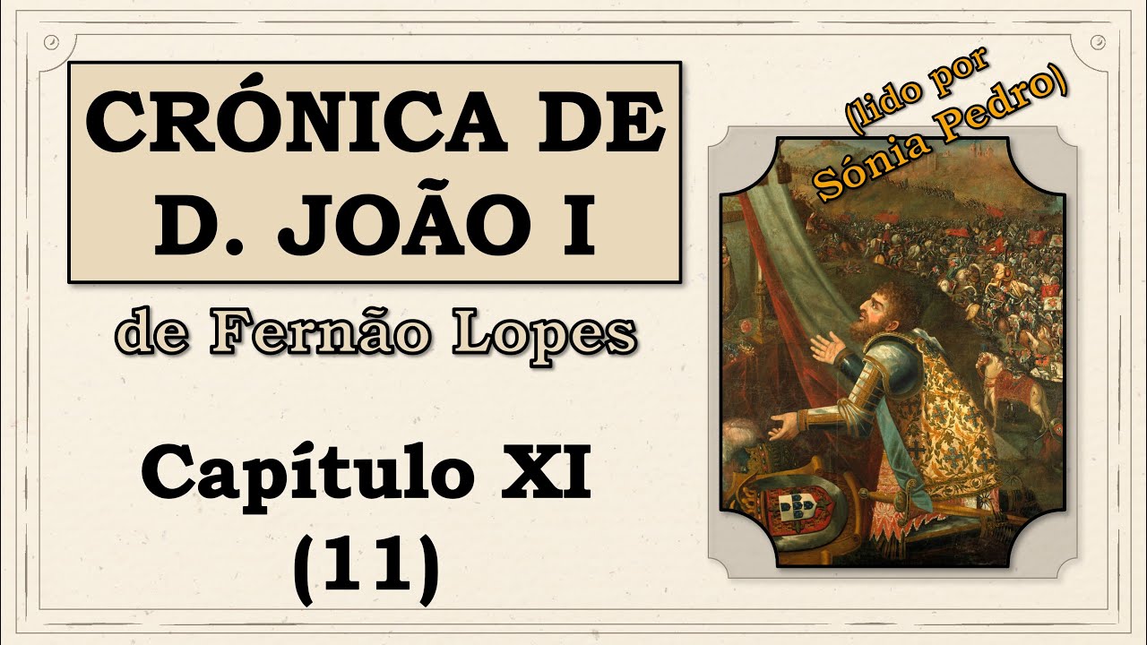 [Leitura Expressiva] Fernão Lopes "CRÓNICA DE D. JOÃO I" - CAPÍTULO 11 ...