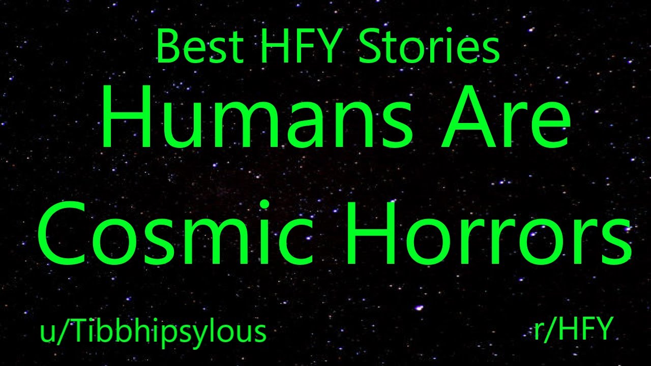 Best HFY Reddit Stories: Humans Are Cosmic Horrors - YouTube