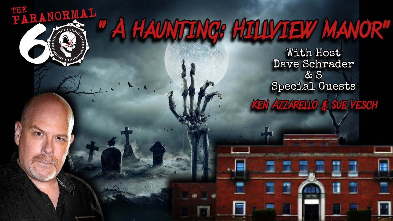 The Paranormal 60 with Dave Schrader - A Haunting: Hillview Manor with ...
