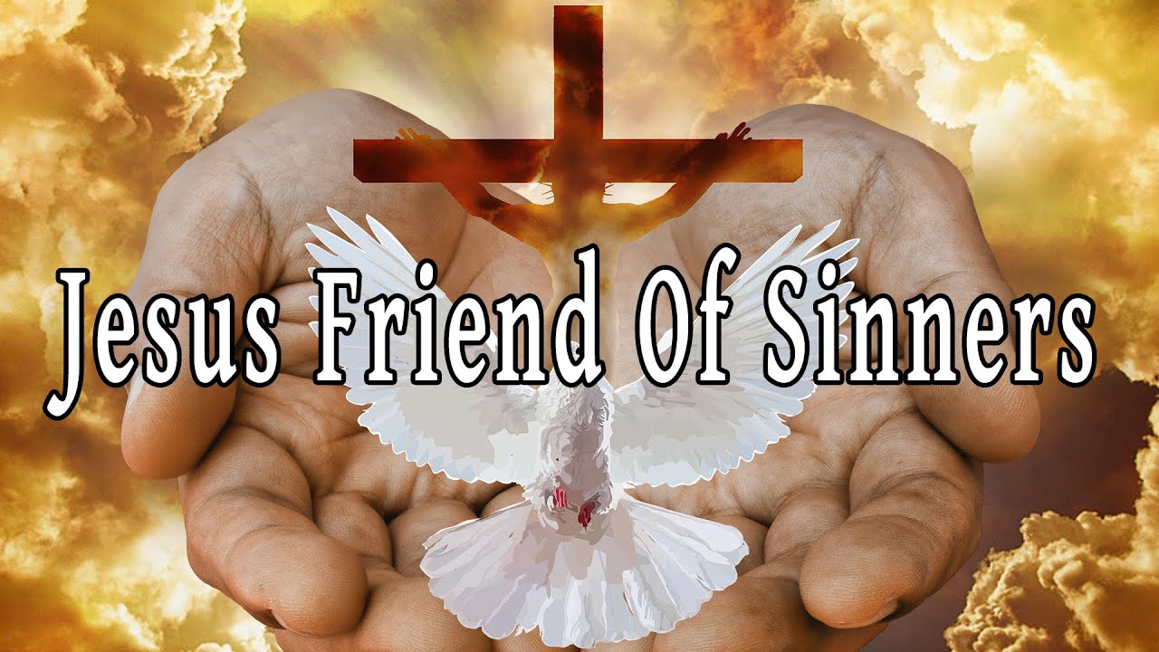 Jesus Friend Of Sinners - YouTube