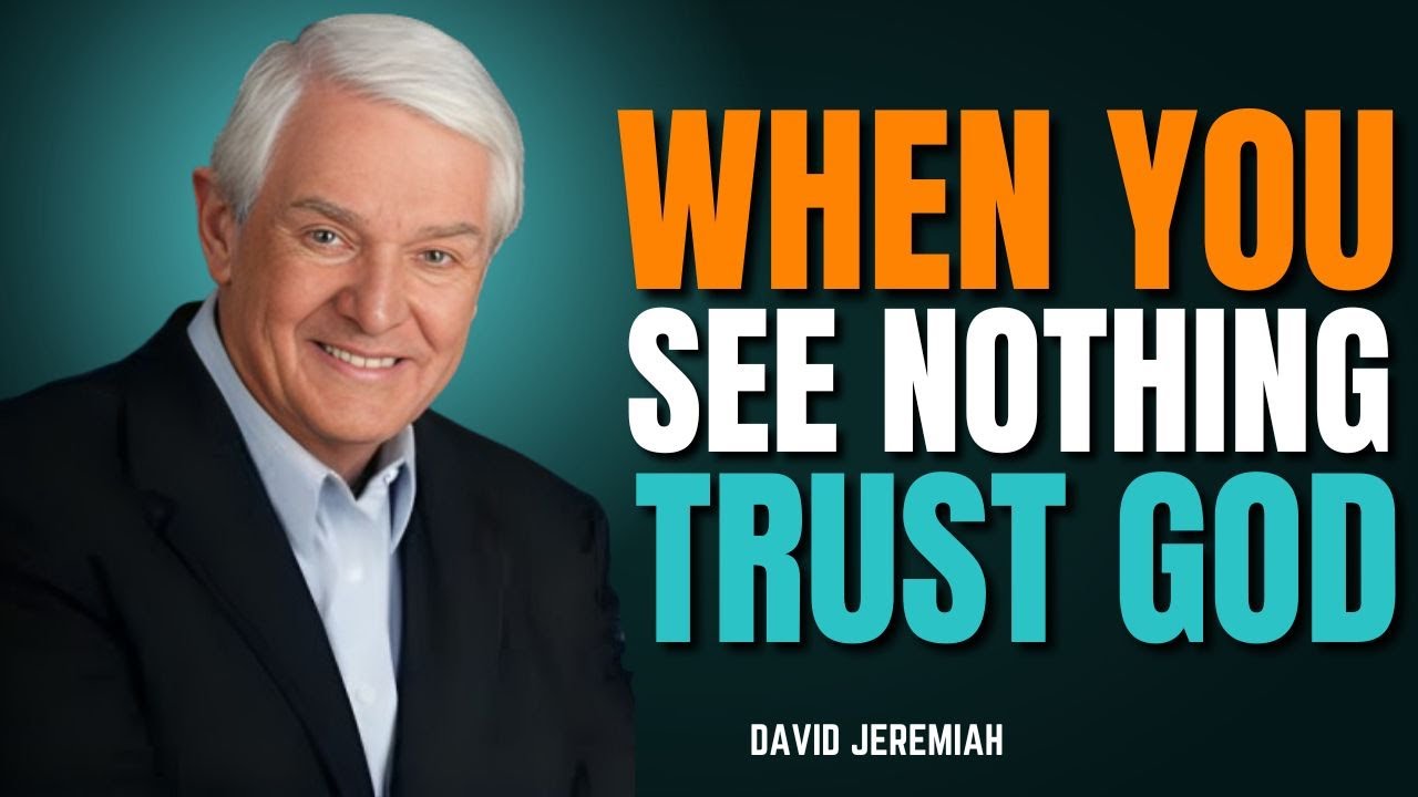 Trust God Even When You See Nothing-!! Dr. David Jeremiah - YouTube