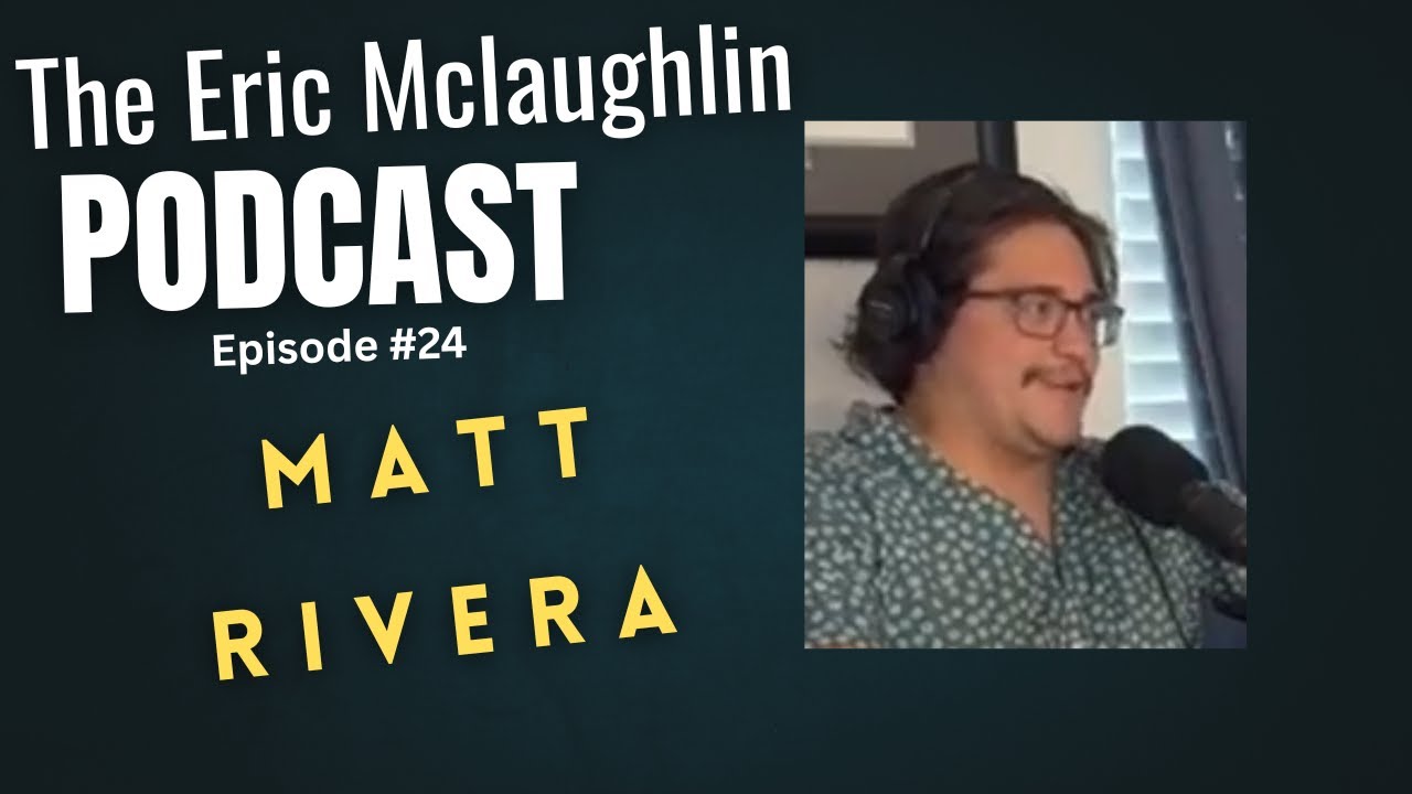 The Eric Mclaughlin Podcast - Matt Rivera EPISODE #24 - YouTube