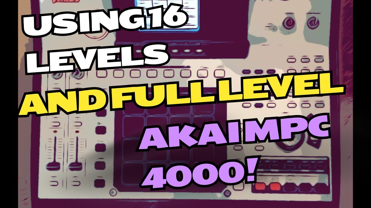 The Akai MPC 4000 And Why You Should Buy One PT 4 | 16 Levels And Full ...