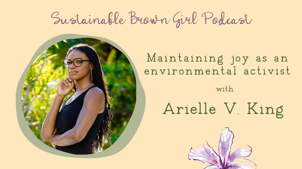 Maintaining joy as an environmental activist with Arielle V. King, host ...