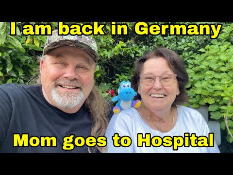 I am back in Germany have to bring Mom to the Hospital