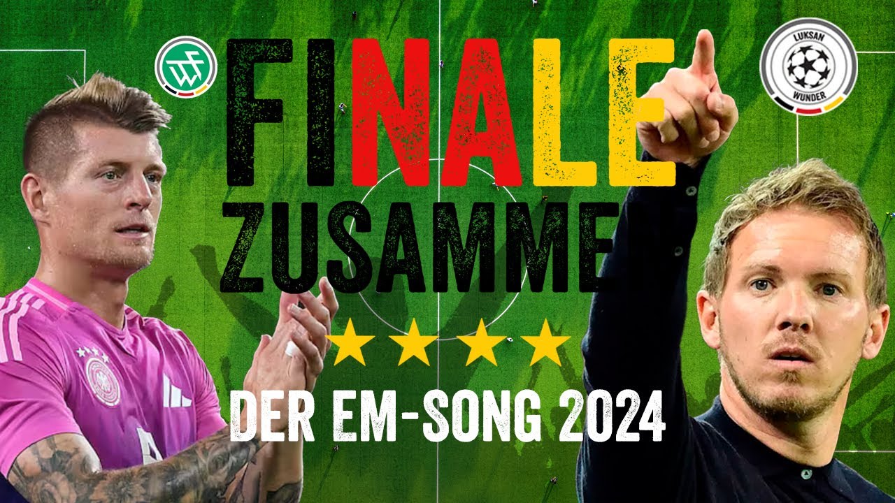 FINALE ZUSAMMEN - Der EM-Song 2024 von Luksan Wunder (der quasi ...