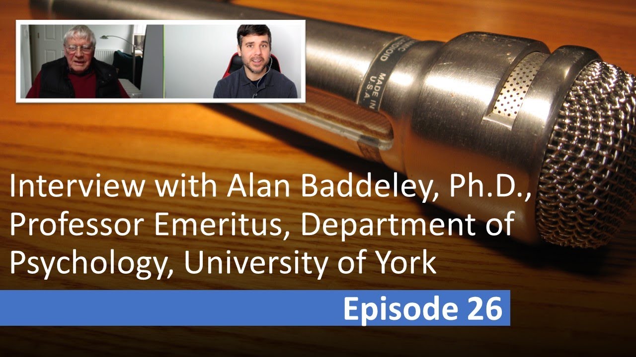 Research Interview Series #26 - Alan Baddeley, Ph.D., Professor ...