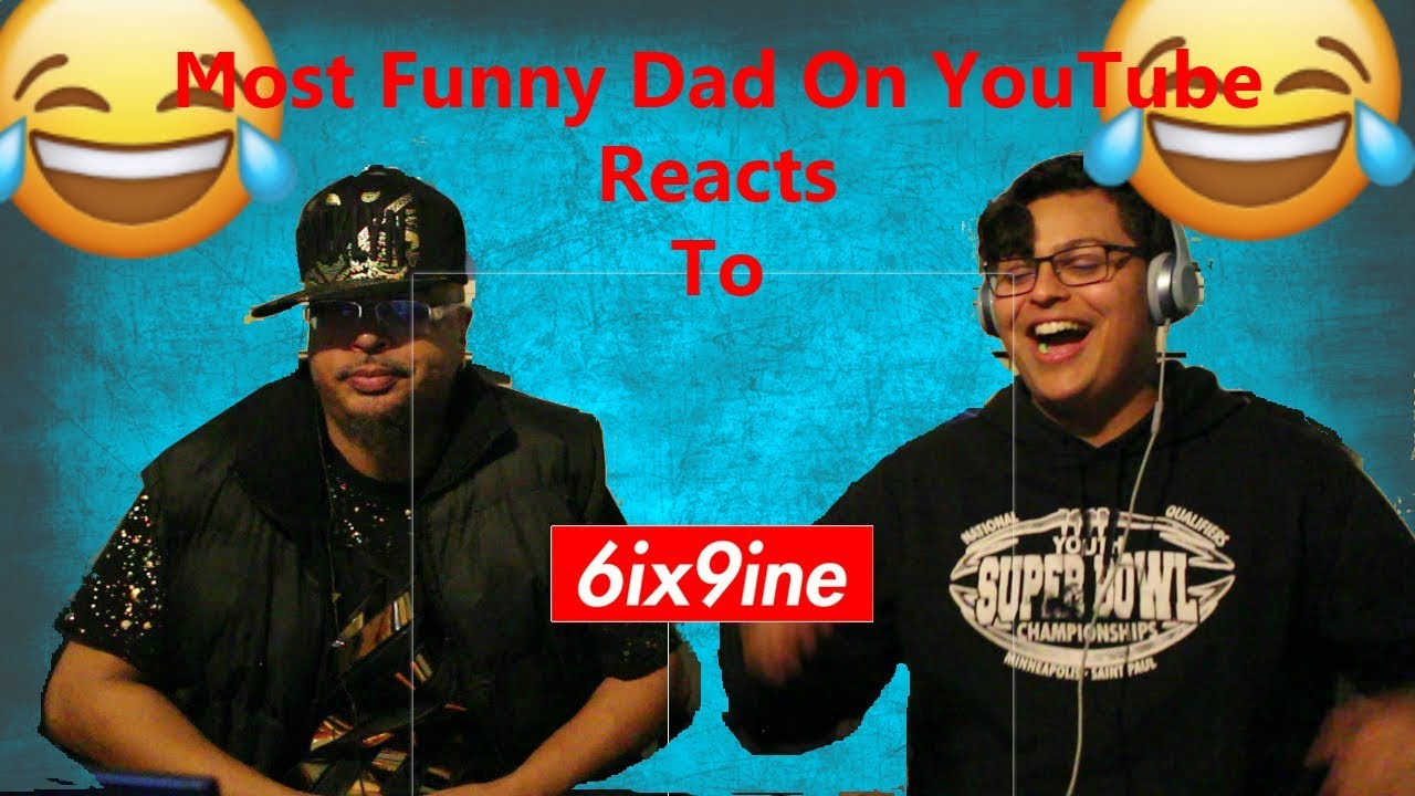 DAD Reacts To - 6ix9ine ( Tekashi 69 ) Most Funny Dad On YouTube - YouTube