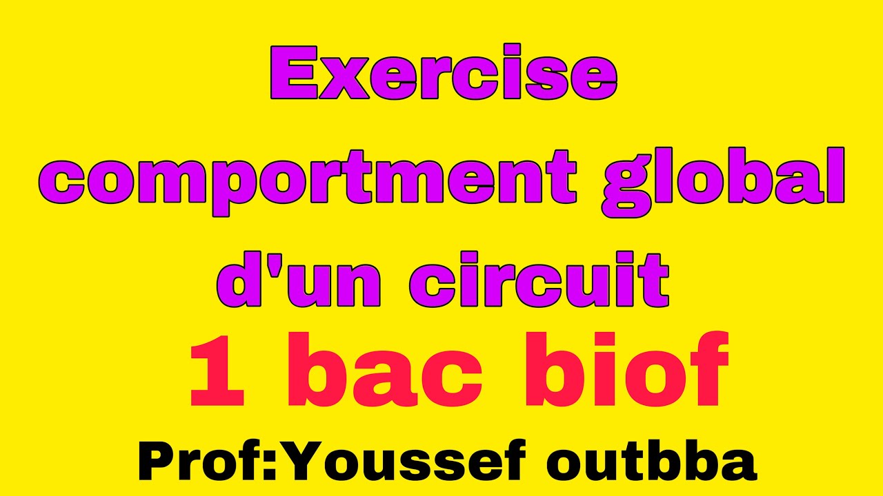 exercice comportement global d'un circuit électrique 1 bac #biof - YouTube