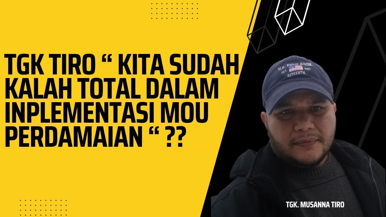 TGK TIRO “ KITA SUDAH KALAH TOTAL DALAM INPLEMENTASI MOU PERDAMAIAN “ ?? - YouTube