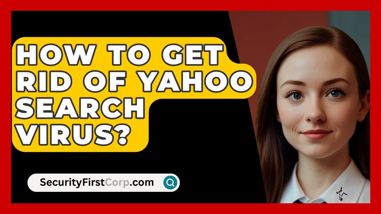 How To Get Rid Of Yahoo Search Virus? - SecurityFirstCorp.com - YouTube