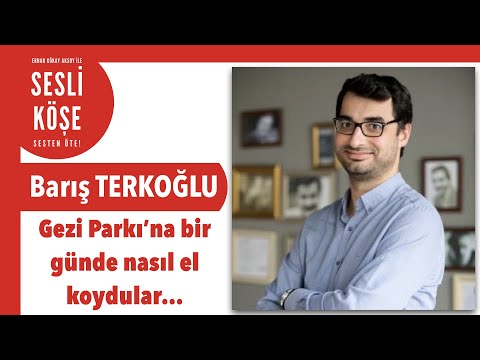 Barış Terkoğlu 'Gezi Parkı’na bir günde nasıl el koydular' Sesli Köşe Yazısı 22 Mart 2021 #Pazartesi