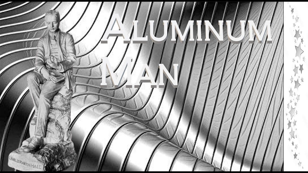 ALUMINUM MAN (Charles Martin Hall) - Glad Scientists - YouTube