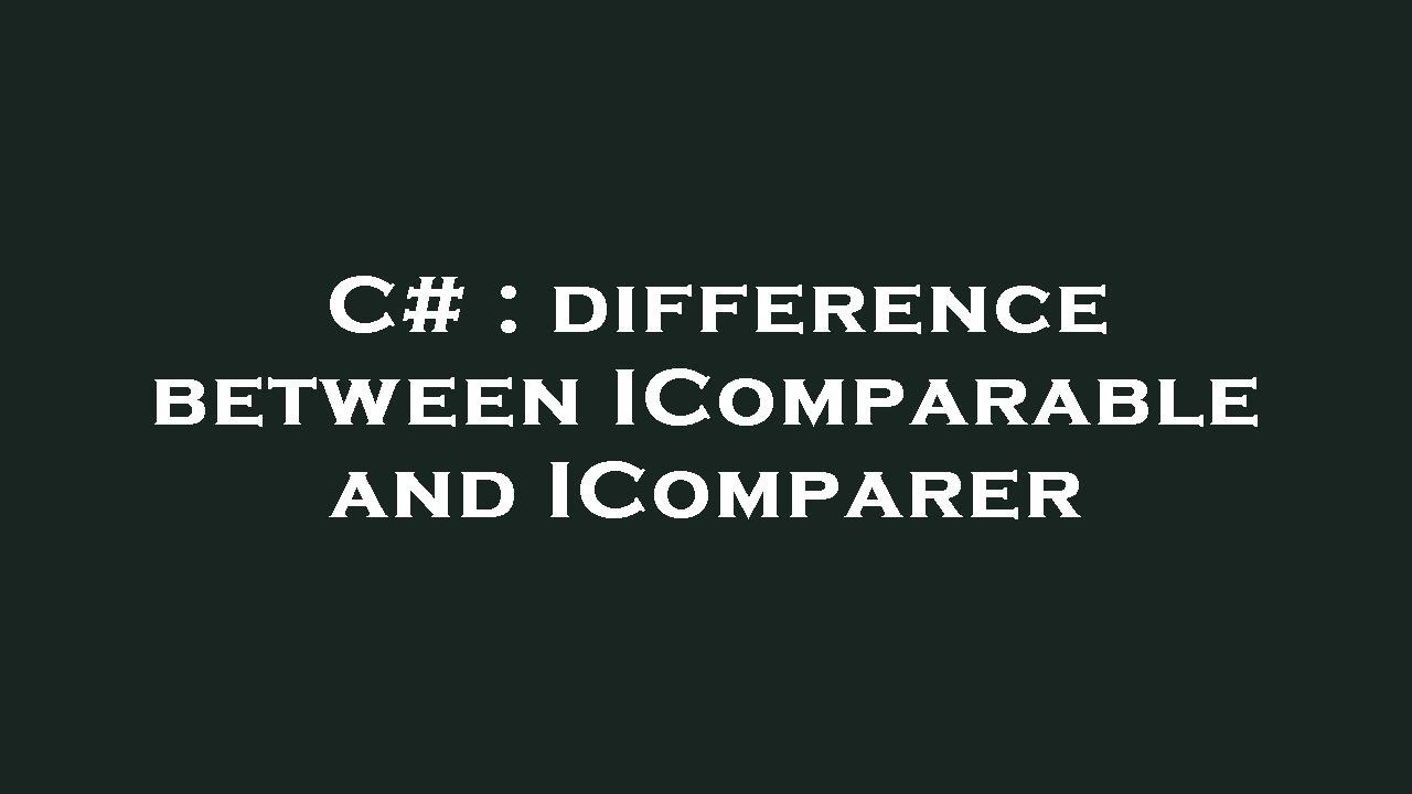 C# : difference between IComparable and IComparer - YouTube
