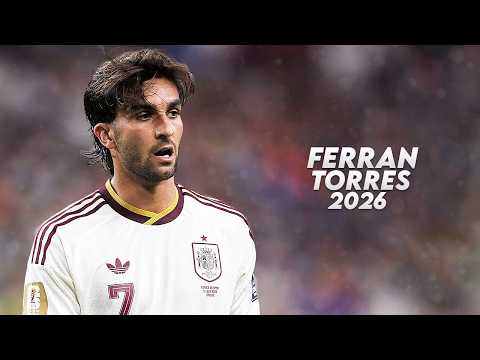 Ferran Torres 2026 - Incredible Skills, Goals & Assists - HD