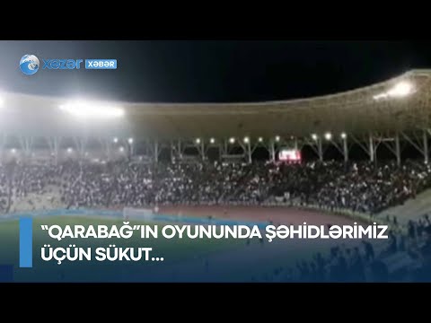“Qarabağ”ın oyununda şəhidlərimiz üçün sükut...