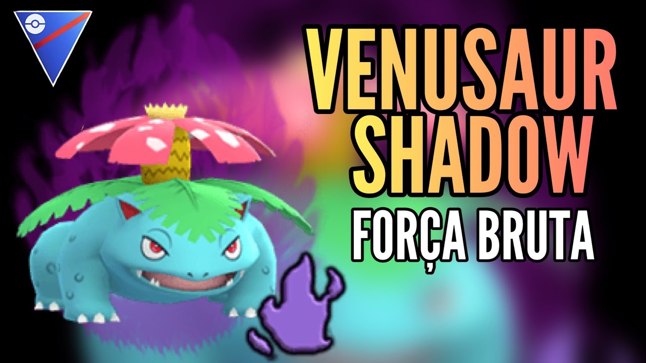 VENUSAUR SHADOW , O TERROR DOS POKÉMON AQUÁTICO! Pokémon GO - YouTube