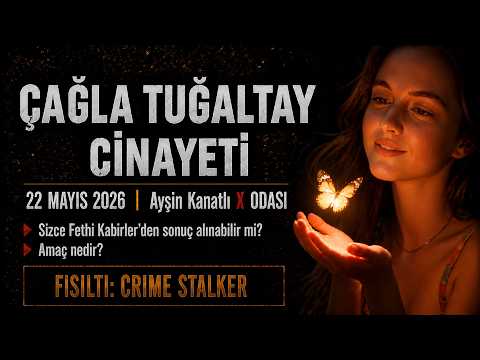 ÇAĞLA TUĞALTAY DOSYASI 🅧 X'TE (TWITTER'DA)📅 22 Mayıs 2026 I Ayşin Kanatlı X ODASI