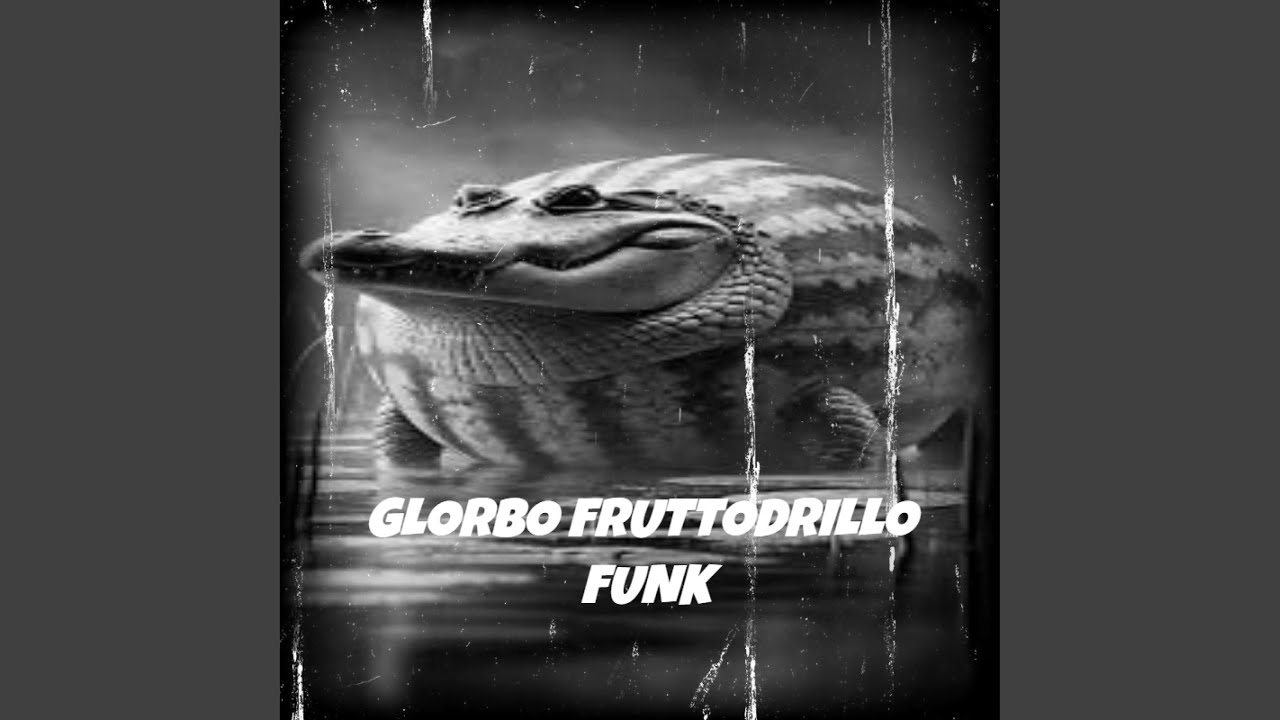 GLORBO FRUTTODRILLO FUNK - YouTube