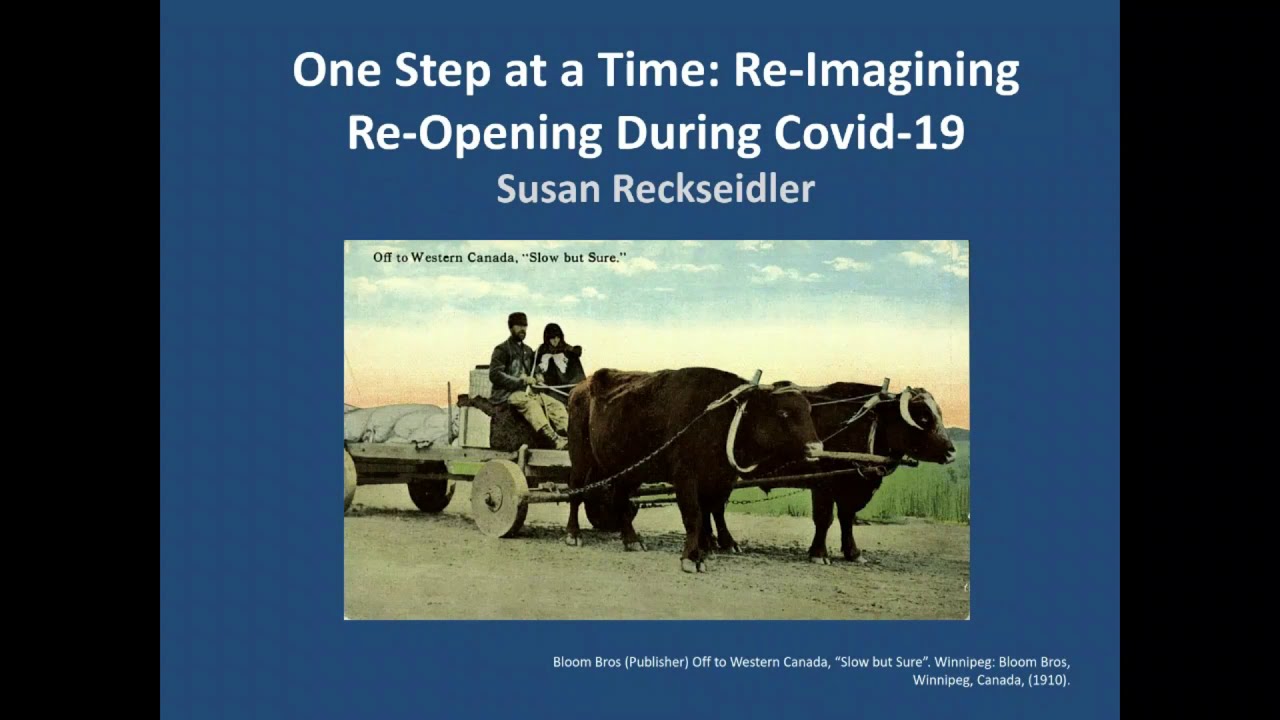 Susan Reckseidler - One Step at a Time: Re-Imagining Re-Opening During ...