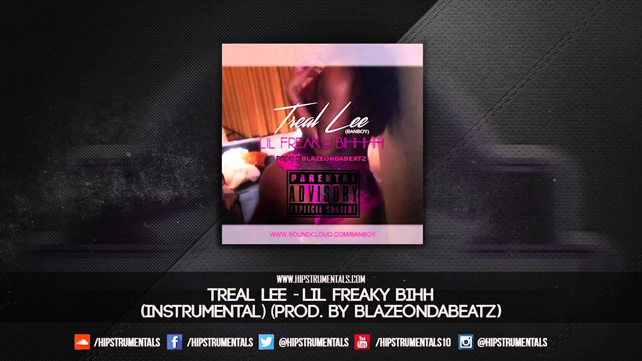 Treal Lee - Lil Freaky Bihh [Instrumental] (Prod. By BlazeOnDaBeatz ...