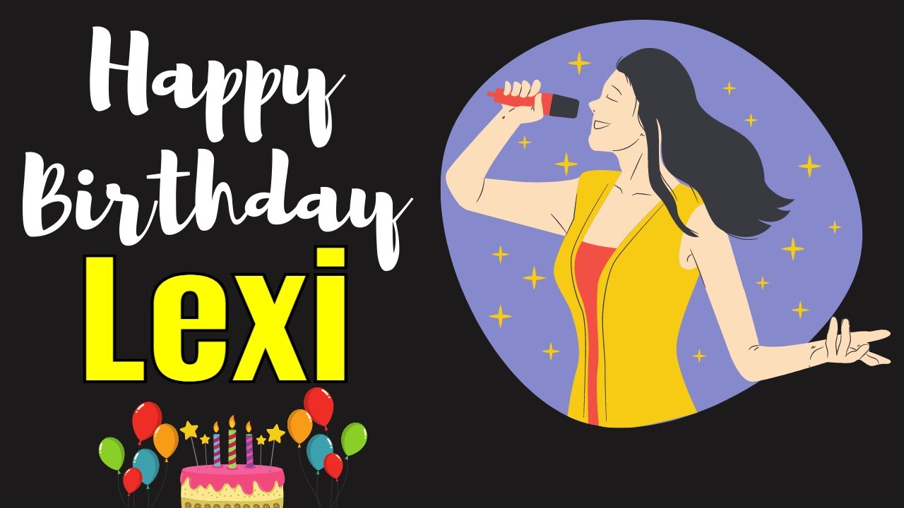 Happy Birthday Lexi Song | Birthday Song for Lexi | Happy Birthday Lexi ...