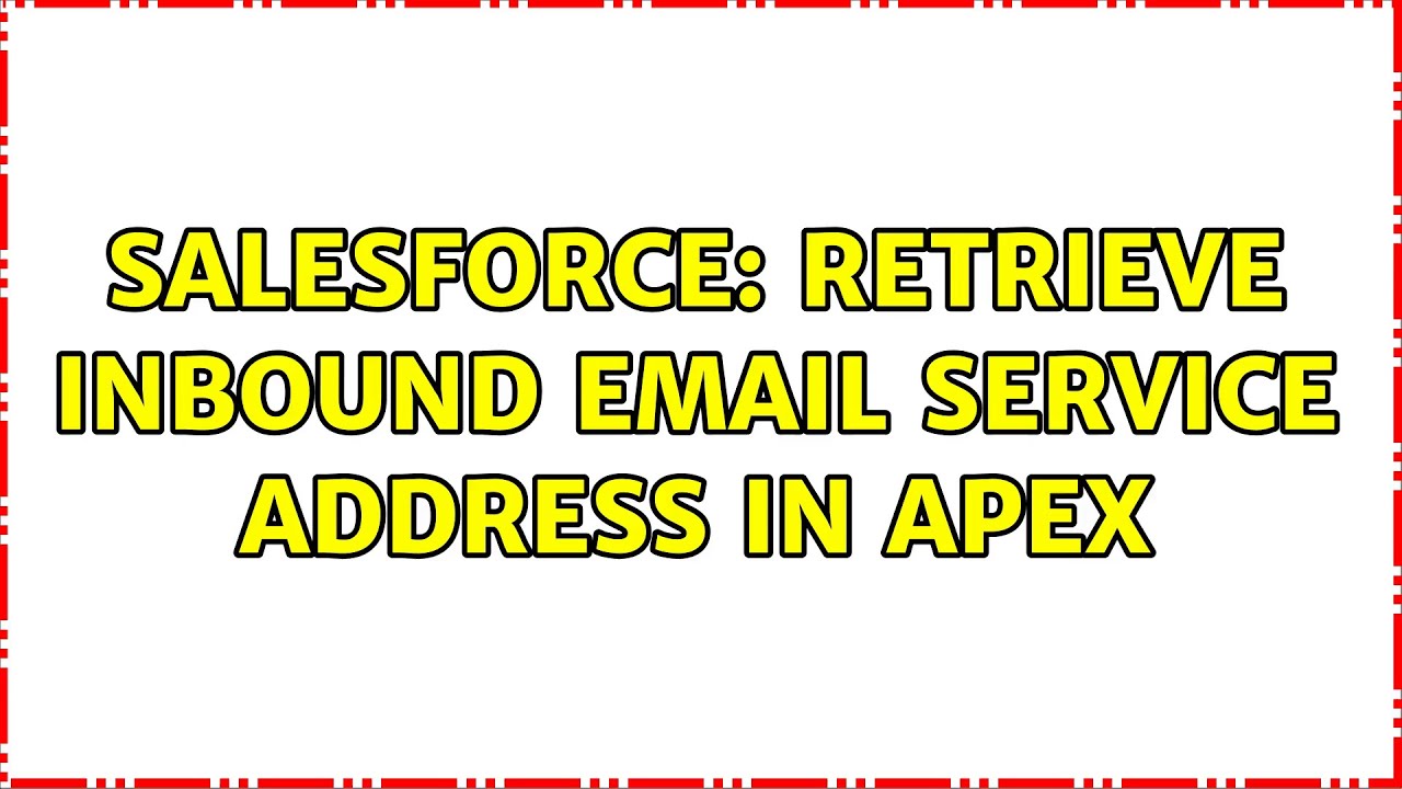 Salesforce: Retrieve Inbound Email Service address in Apex (2 Solutions ...