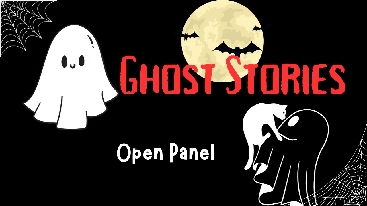 Come tell me your GHOST STORIES! OPEN PANEL! - YouTube