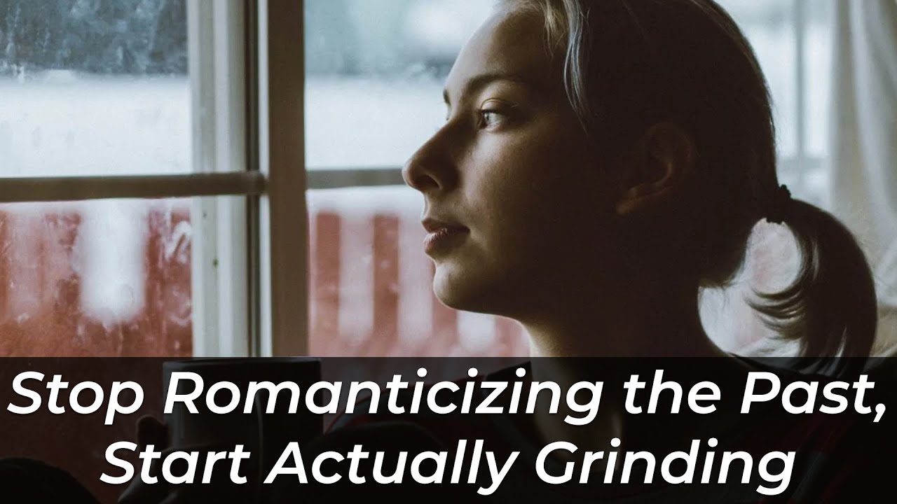 Stop Romanticizing the Past, Start Actually Grinding - YouTube