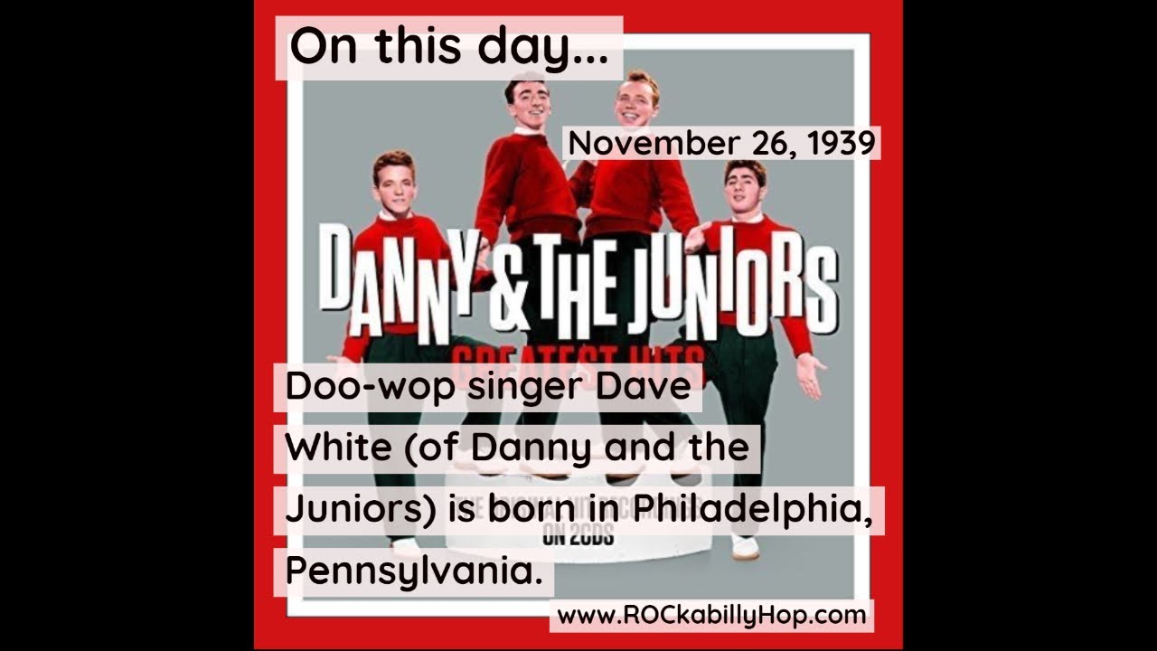 November 26, 1939 – Dave White (of Danny and the Juniors) - YouTube