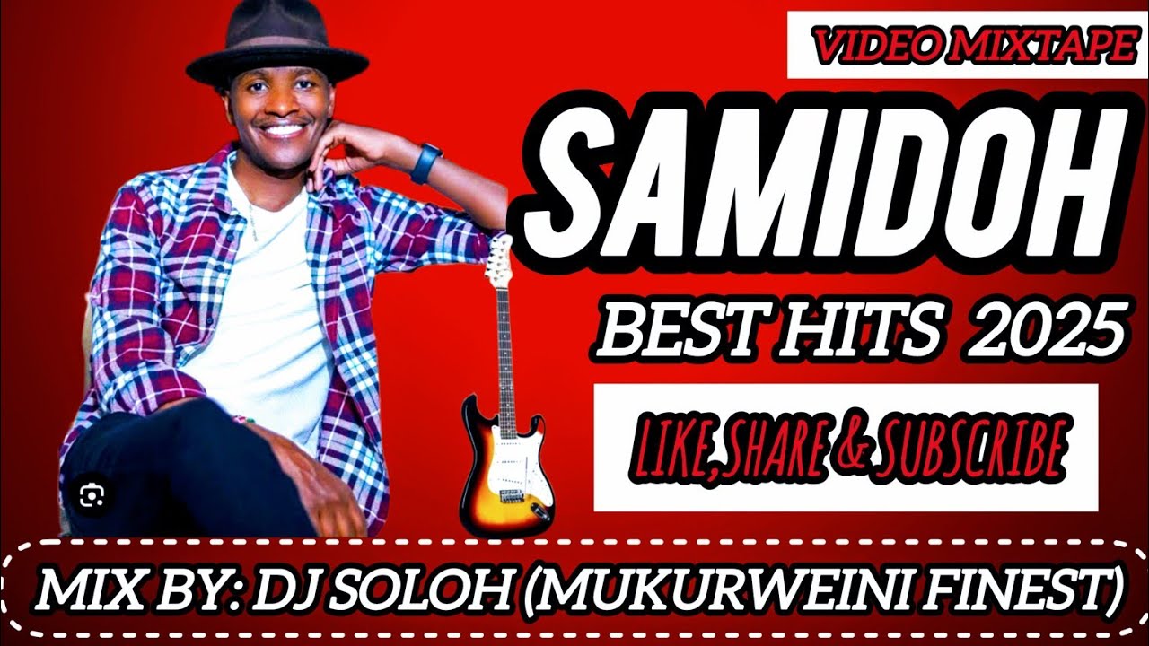 BEST OF SAMIDOH EVERGREEN HITS 2025!!! #samidoh !!!MIX BY DJ SOLOH ...